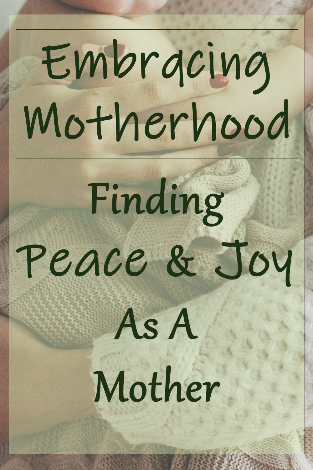 Embracing Motherhood, How To Find Peace And Joy As A Mom - Homemade On ...